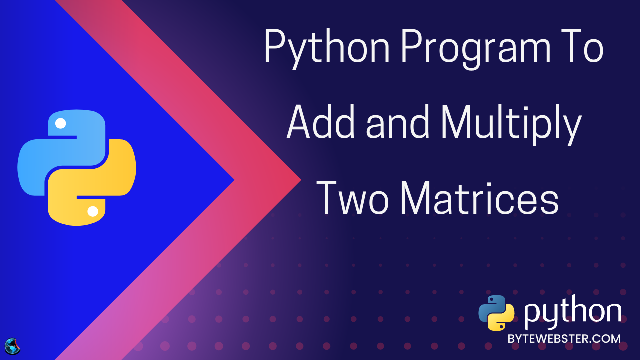 Python Program To Add Multiply Two Matrices ByteWebster